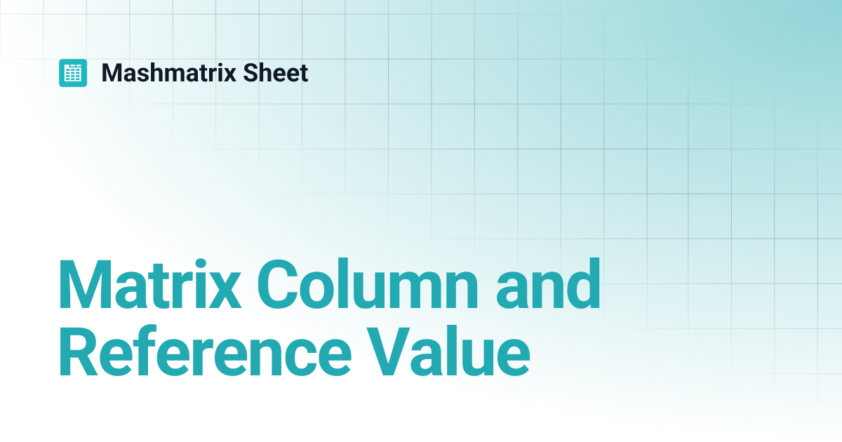 Matrix Column and Reference Value | Mashmatrix Sheet